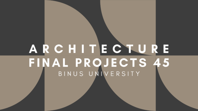 Final Projects 45 – Architecture BINUS University
